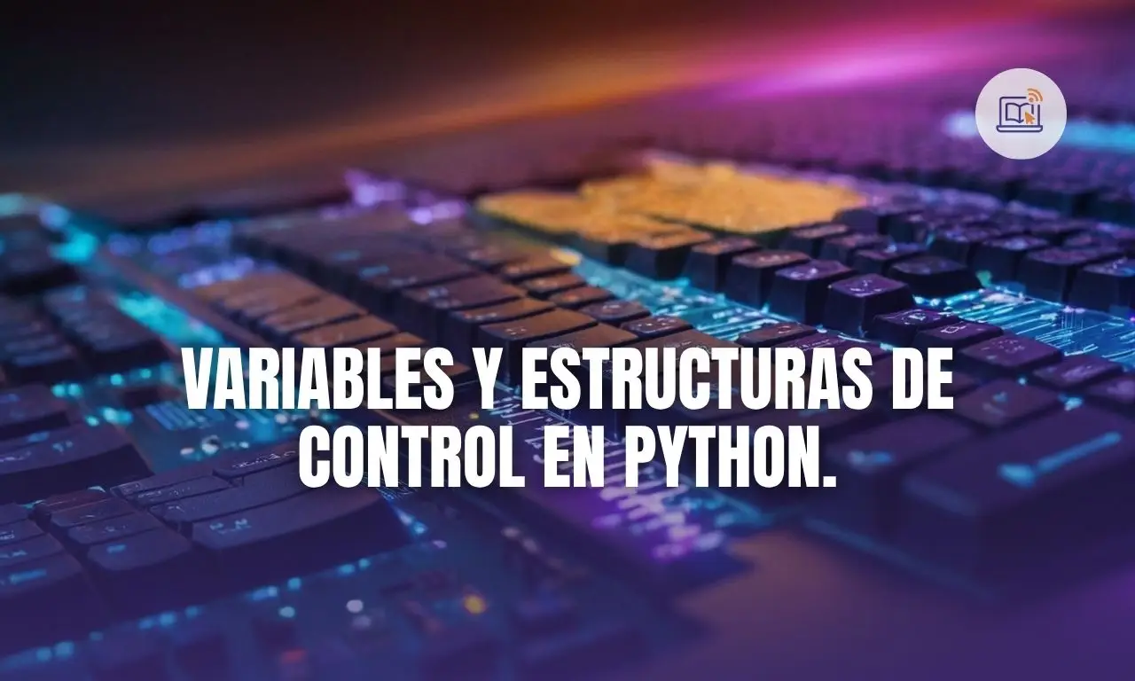 VARIABLES Y ESTRUCTURAS DE CONTROL EN PYTHON - Curso SENA