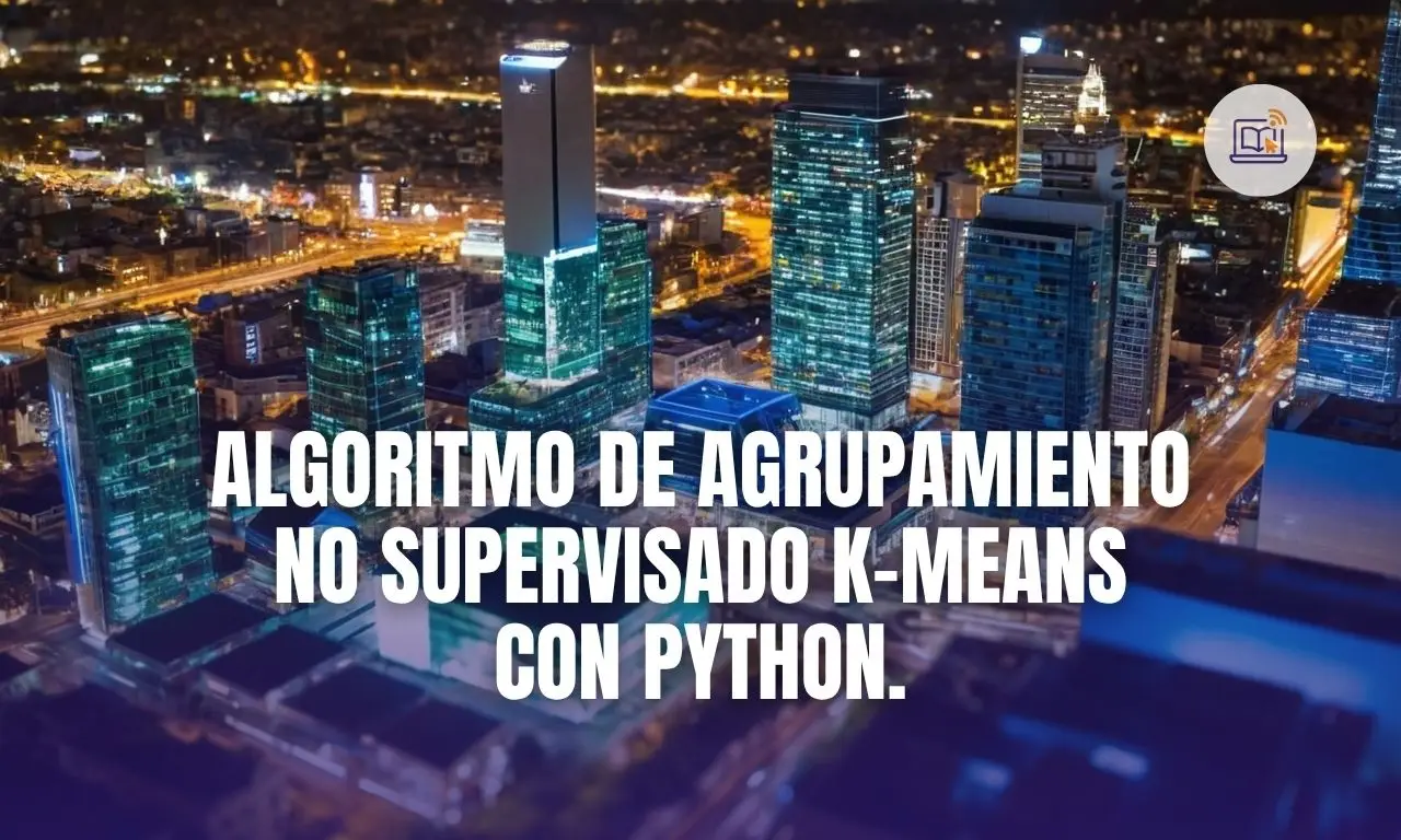 ALGORITMO DE AGRUPAMIENTO NO SUPERVISADO K-MEANS CON PYTHON - Curso SENA